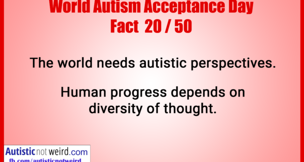 Fifty Autism Facts for World Autism Acceptance Day - Autistic Not Weird